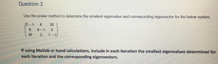 Solved Question 1 Use the power method to determine the | Chegg.com