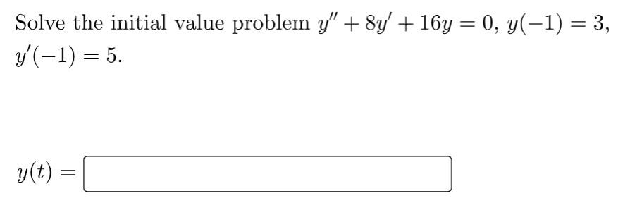 Solved Solve the initial value problem y" + 8y' + 16y = 0, | Chegg.com