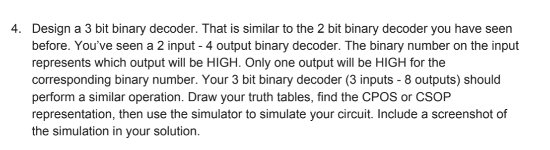 Solved 4. Design a 3 bit binary decoder. That is similar to | Chegg.com