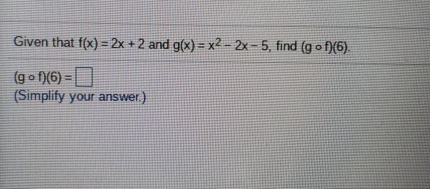 Solved Given that f(x)= 2x 2 and g(x) = x2- 2x-5, find (g o | Chegg.com