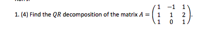 Solved 1. (4) Find the QR decomposition of the matrix A = 1 | Chegg.com