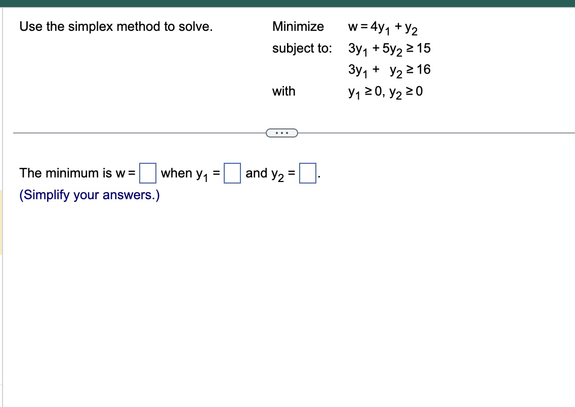 Solved Use the simplex method to solve. Minimize subject | Chegg.com