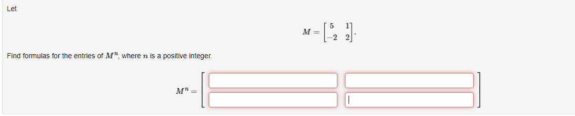 Solved M=[5−212] Find formulas for the entries of Mn, where | Chegg.com