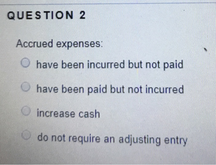 Solved QUESTION 2 Accrued expenses O have been incurred but | Chegg.com
