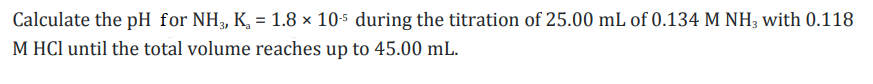 Solved Calculate the pH for NH3, K. = 1.8 x 10-5 during the | Chegg.com