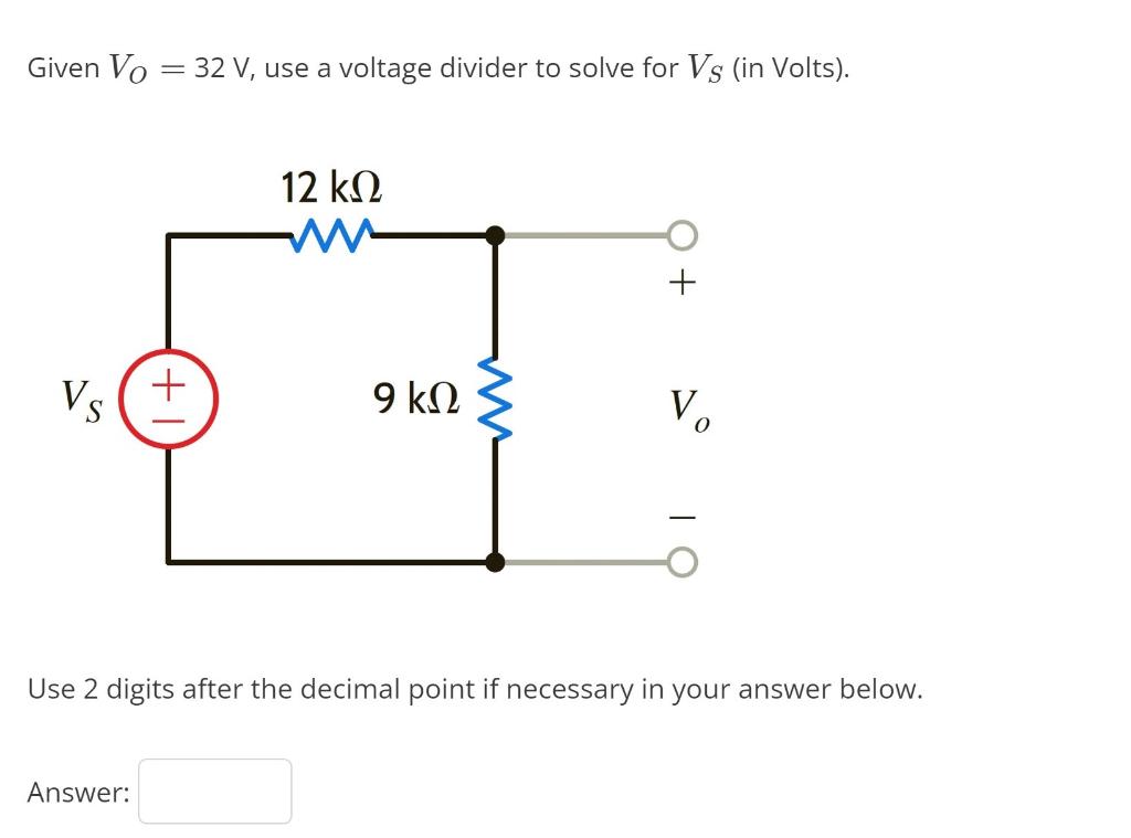 Solved Given VO=32 V, use a voltage divider to solve for VS | Chegg.com