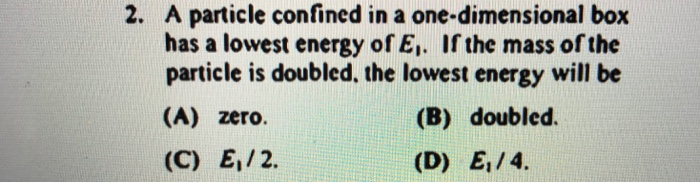 Solved 2. A particle confined in a one-dimensional box has a | Chegg.com