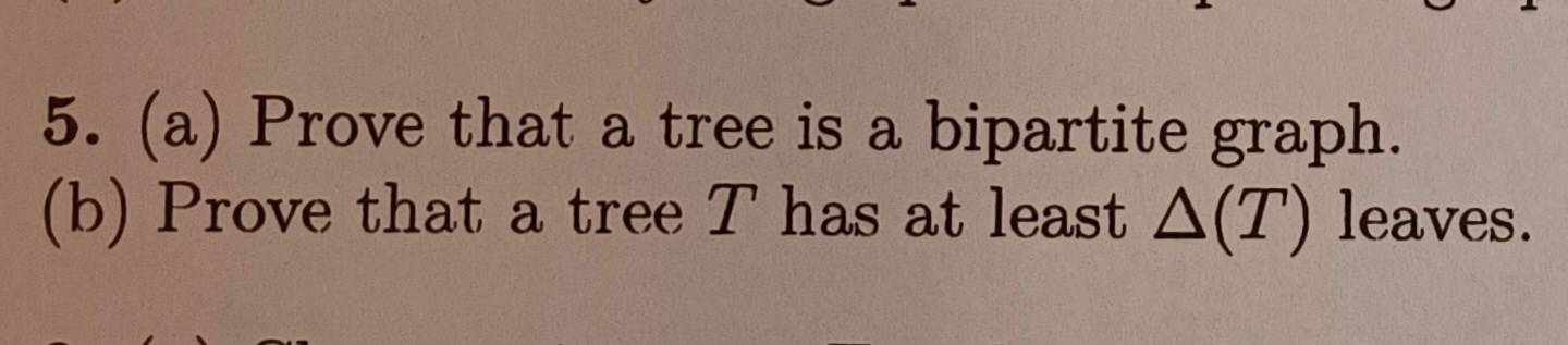 Solved 5. (a) Prove that a tree is a bipartite graph. (b) | Chegg.com