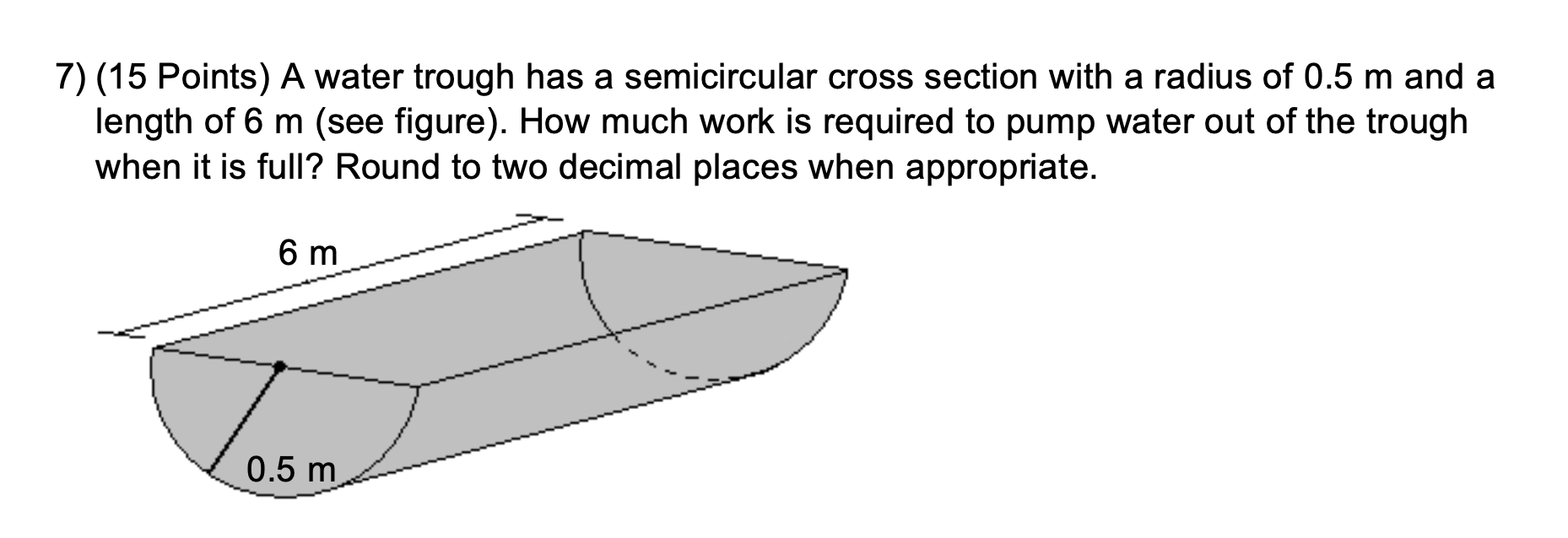 Solved 7) (15 Points) A water trough has a semicircular | Chegg.com