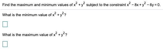 Solved Find the maximum and minimum values of x² + y2 | Chegg.com