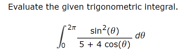 Solved Evaluate the given trigonometric integral. | Chegg.com