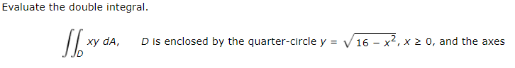 Solved Evaluate the double integral. D xy dA, | Chegg.com
