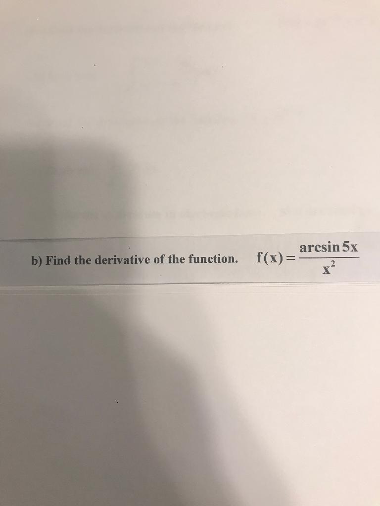 Solved b) Find the derivative of the function. arcsin 5x | Chegg.com
