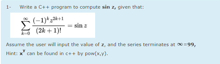 Solved 1 Write a C++ program to compute sin z, given that: | Chegg.com