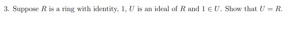 Solved 3. Suppose R is a ring with identity, 1,U is an ideal | Chegg.com
