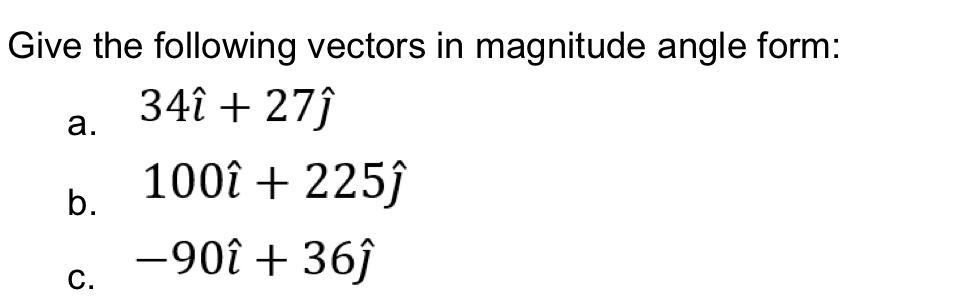 Solved a. Give the following vectors in magnitude angle | Chegg.com