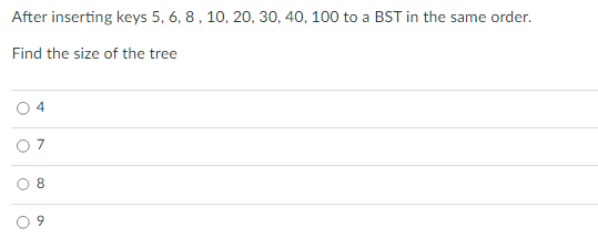 Solved After inserting keys 5,6,8,10,20,30,40,100 ﻿to a BST | Chegg.com