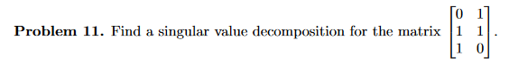 Solved Problem 11. Find a singular value decomposition for | Chegg.com