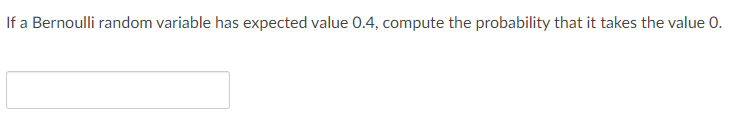 Solved If a Bernoulli random variable has expected value | Chegg.com