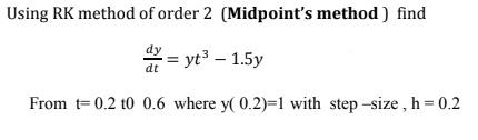 Solved Using RK method of order 2 (Midpoint's method ) find | Chegg.com