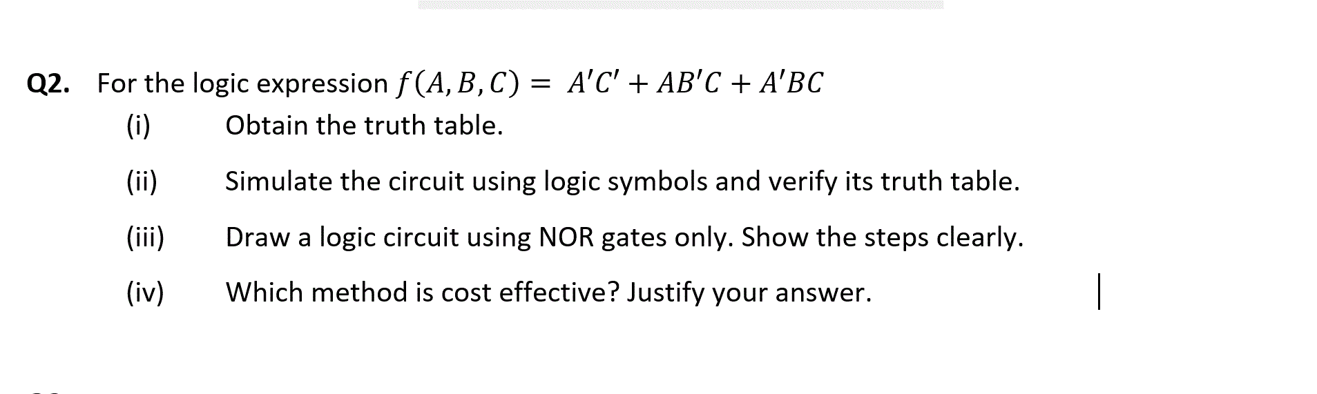 Solved Q2. For the logic expression f (A,B,C) = A'C' + AB'C | Chegg.com