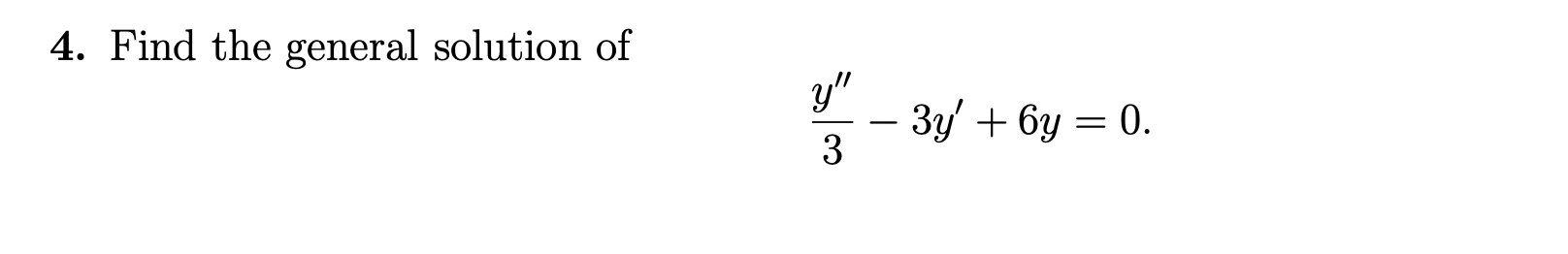Solved 4. Find the general solution of 3y′′−3y′+6y=0 | Chegg.com