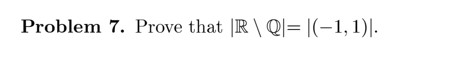 Solved Problem 7. Prove that ∣R\Q∣=∣(−1,1)∣. | Chegg.com