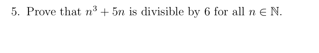 Solved 5. Prove that n3 + 5n is divisible by 6 for all n E | Chegg.com