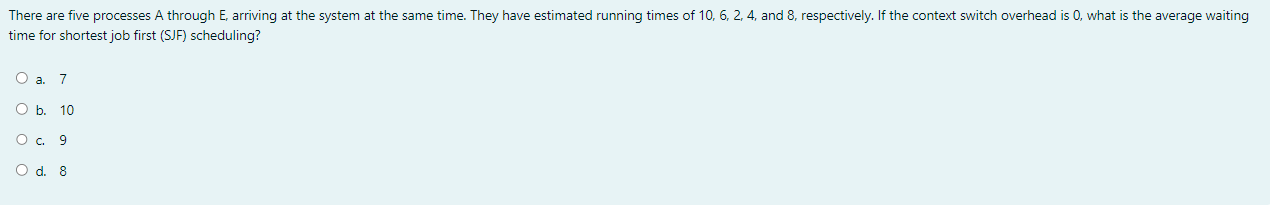 Solved time for shortest job first (SJF) scheduling? a. 7 b. | Chegg.com