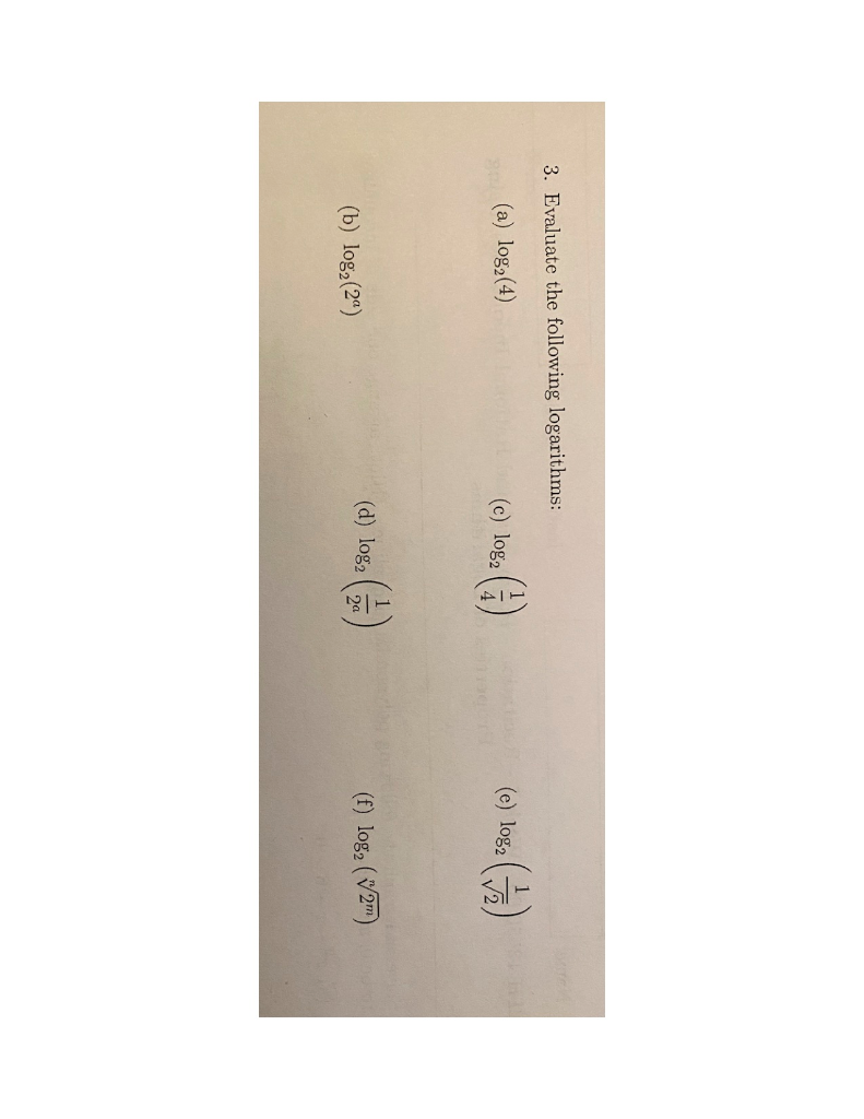Solved 3. Evaluate the following logarithms: (a) log2(4) (c) | Chegg.com
