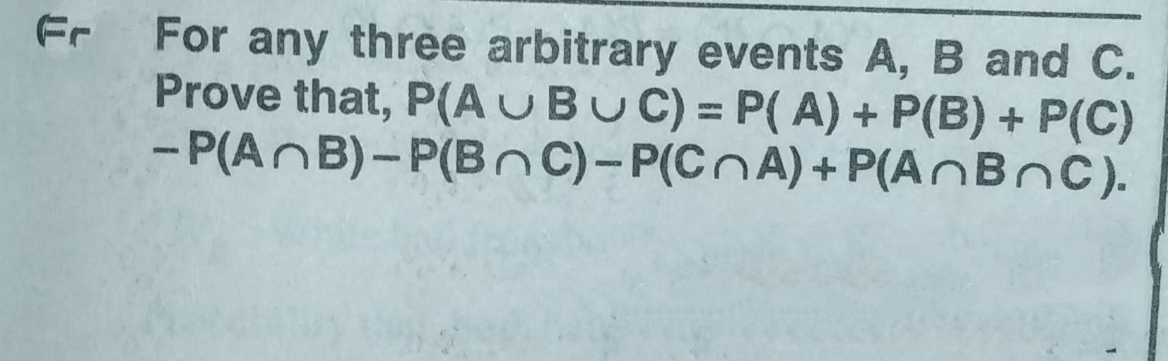 Solved Fr For any three arbitrary events A, B and C. Prove | Chegg.com