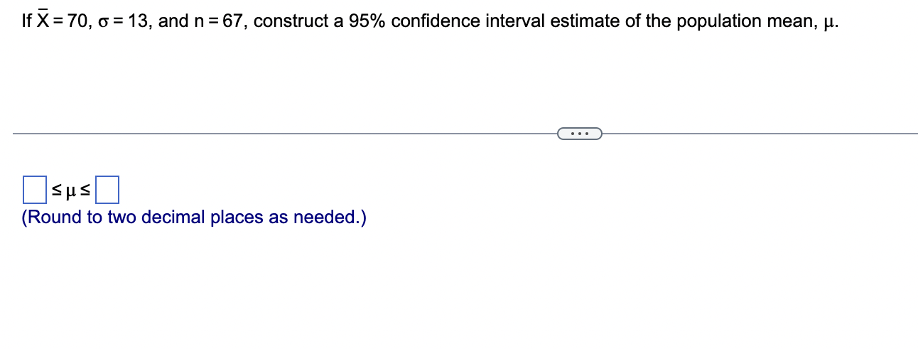 Solved If Xˉ=70,σ=13, and n=67, construct a 95% confidence | Chegg.com