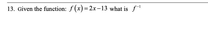 Solved 13. Given the function: f(x)=2x-13 what is f- | Chegg.com