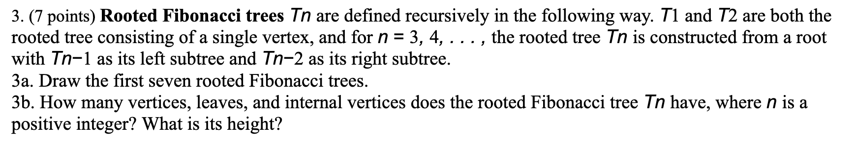 Solved (7 ﻿points) ﻿Rooted Fibonacci trees Tn ﻿are defined | Chegg.com