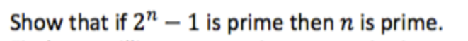Solved Show that if 2n−1 is prime then n is prime. | Chegg.com