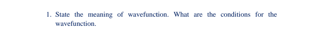 Solved 1. State the meaning of wavefunction. What are the | Chegg.com