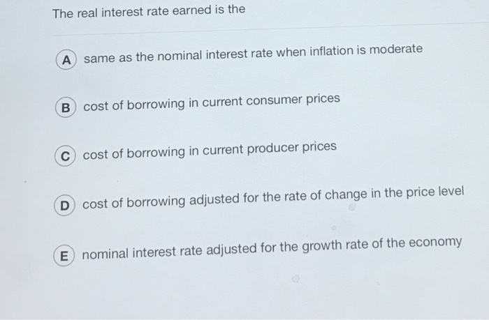 Solved The real interest rate earned is the A) same as the | Chegg.com