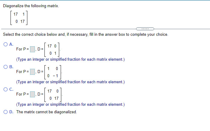 Solved Diagonalize the following matrix. 17 1 0 17 Select | Chegg.com