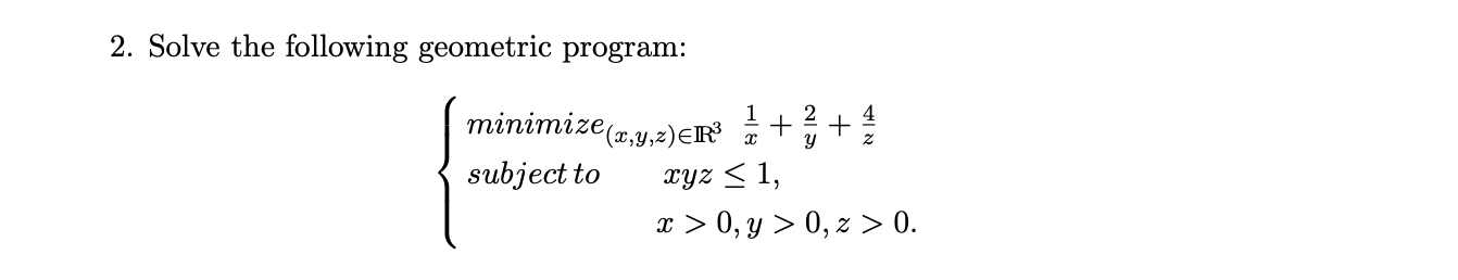 Solved 2. Solve the following geometric program: | Chegg.com