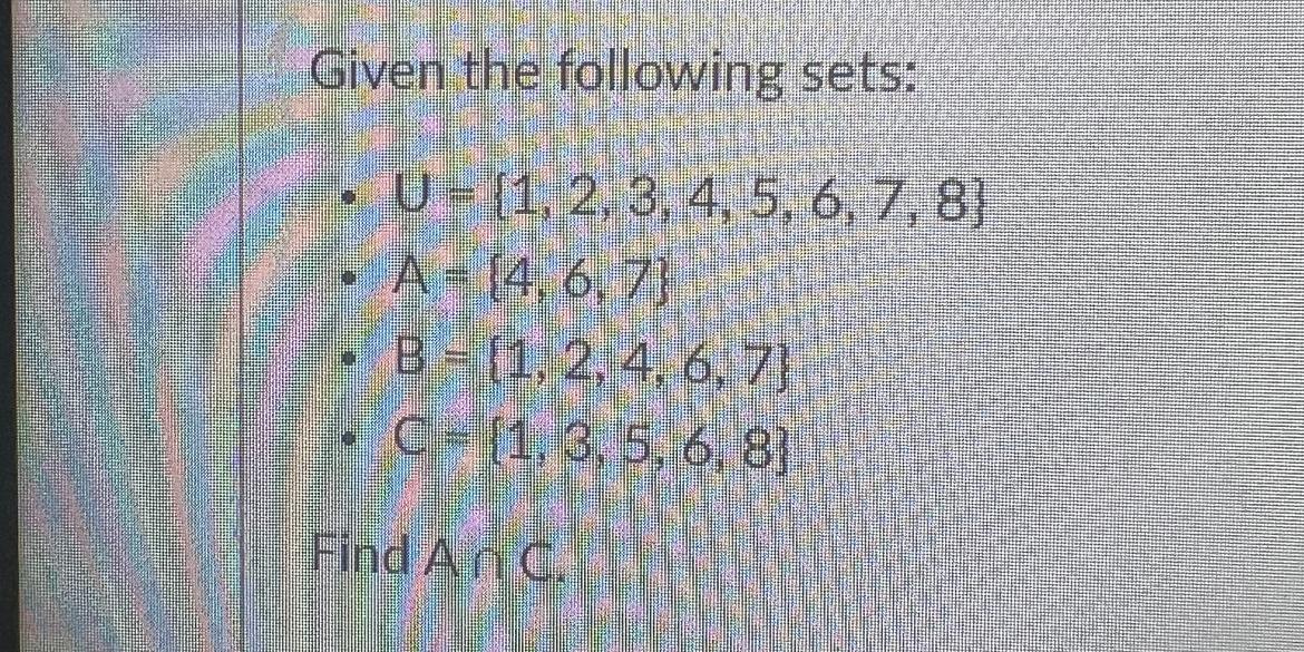 Solved Given the following sets: - U={1,2,3,4,5,6,7,8} - | Chegg.com