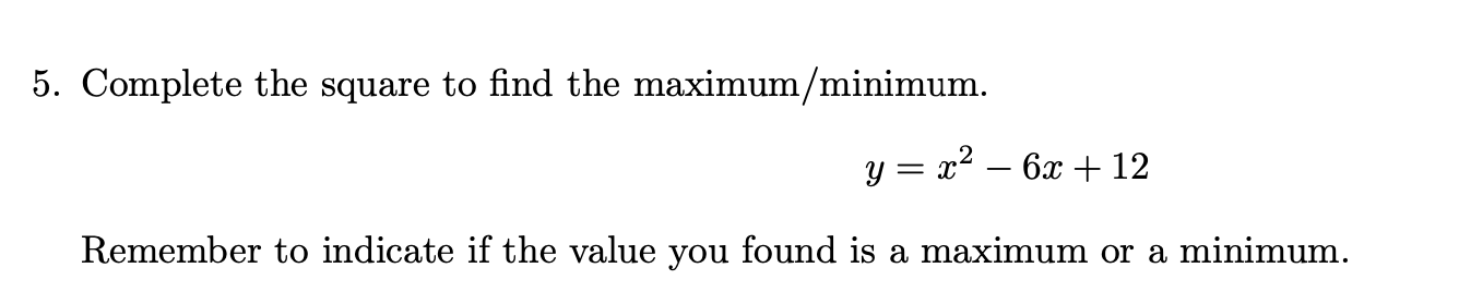 Solved 5. Complete the square to find the maximum/minimum. | Chegg.com