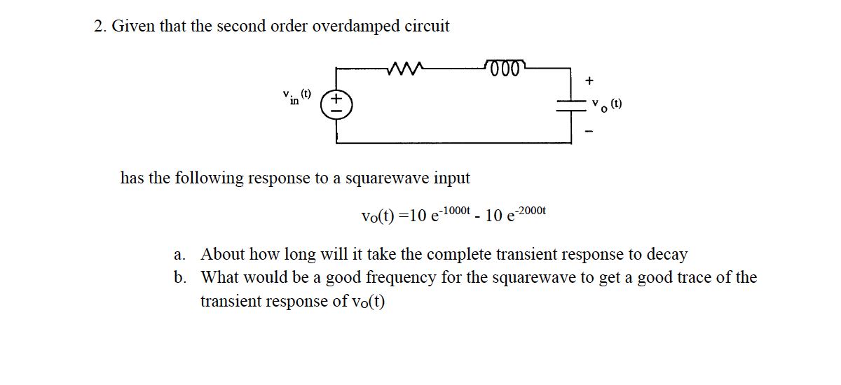 Solved 2. Given that the second order overdamped circuit has | Chegg.com