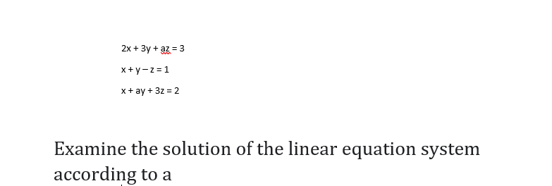Solved 2x + 3y + az = 3 x + y-2=1 x + ay + 3z = 2 Examine | Chegg.com