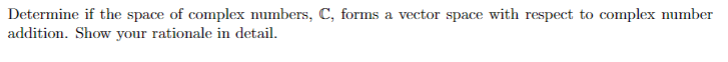 Solved Determine if the space of complex numbers, C, forms a | Chegg.com