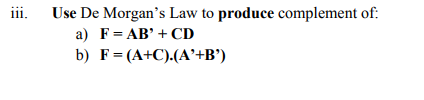 Solved iii. Use De Morgan's Law to produce complement of: a) | Chegg.com