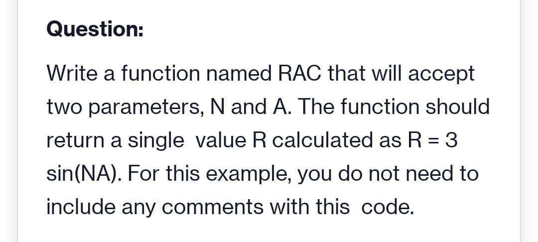 Solved Question: Write a function named RAC that will accept | Chegg.com