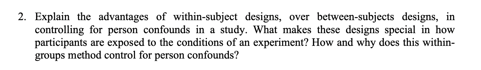 Solved 2. Explain the advantages of within-subject designs, | Chegg.com