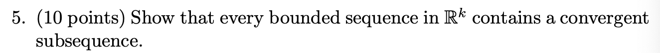 Solved 5. (10 points) Show that every bounded sequence in Rk | Chegg.com