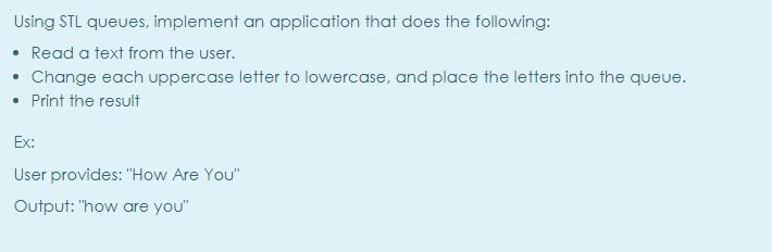 Solved Using STL queues, implement an application that does | Chegg.com