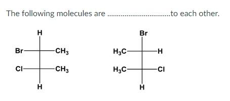 Solved The following molecules are to each other. | Chegg.com